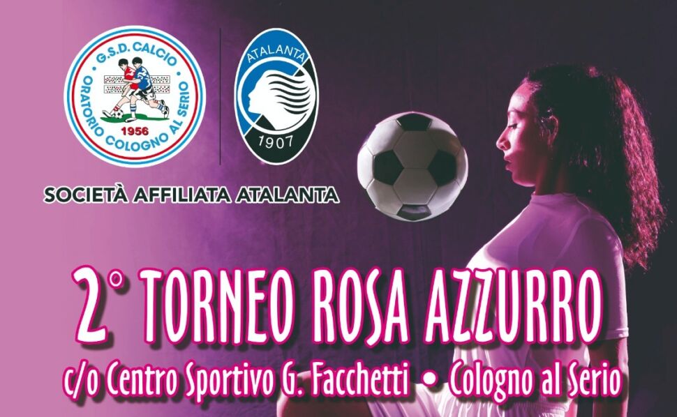 Il “Torneo Rosa Azzurro” rilancia, domani al “Facchetti” la seconda ...